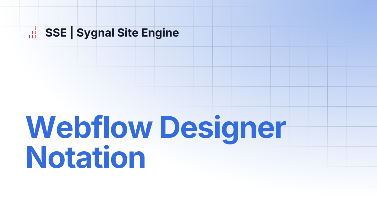 Webflow Designer Notation | SSE | Sygnal Site Engine