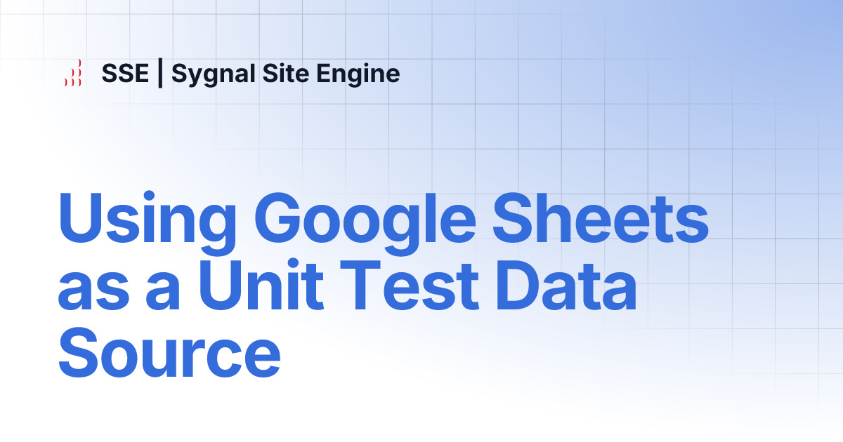 Using Google Sheets as a Unit Test Data Source | SSE | Sygnal Site Engine